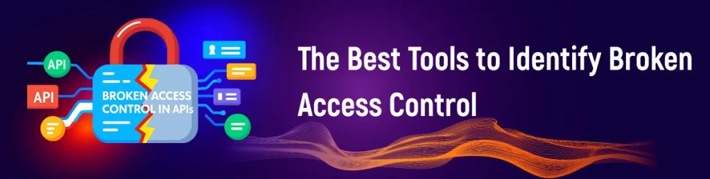 Broken Access Control API Tools: Top 2025 Security Guide
